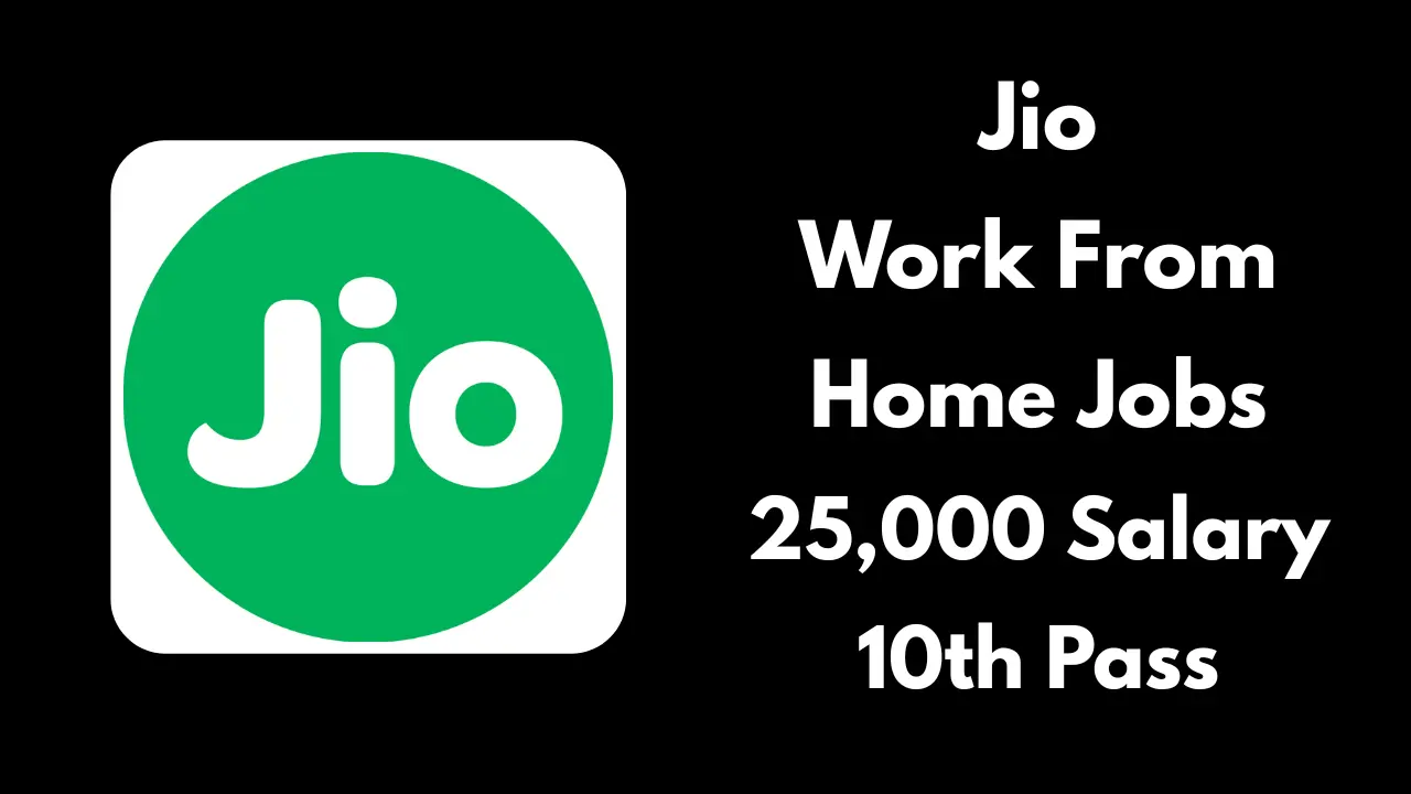 Jio Work From Home Jobs: 25,000 Salary, 10th Pass Eligible